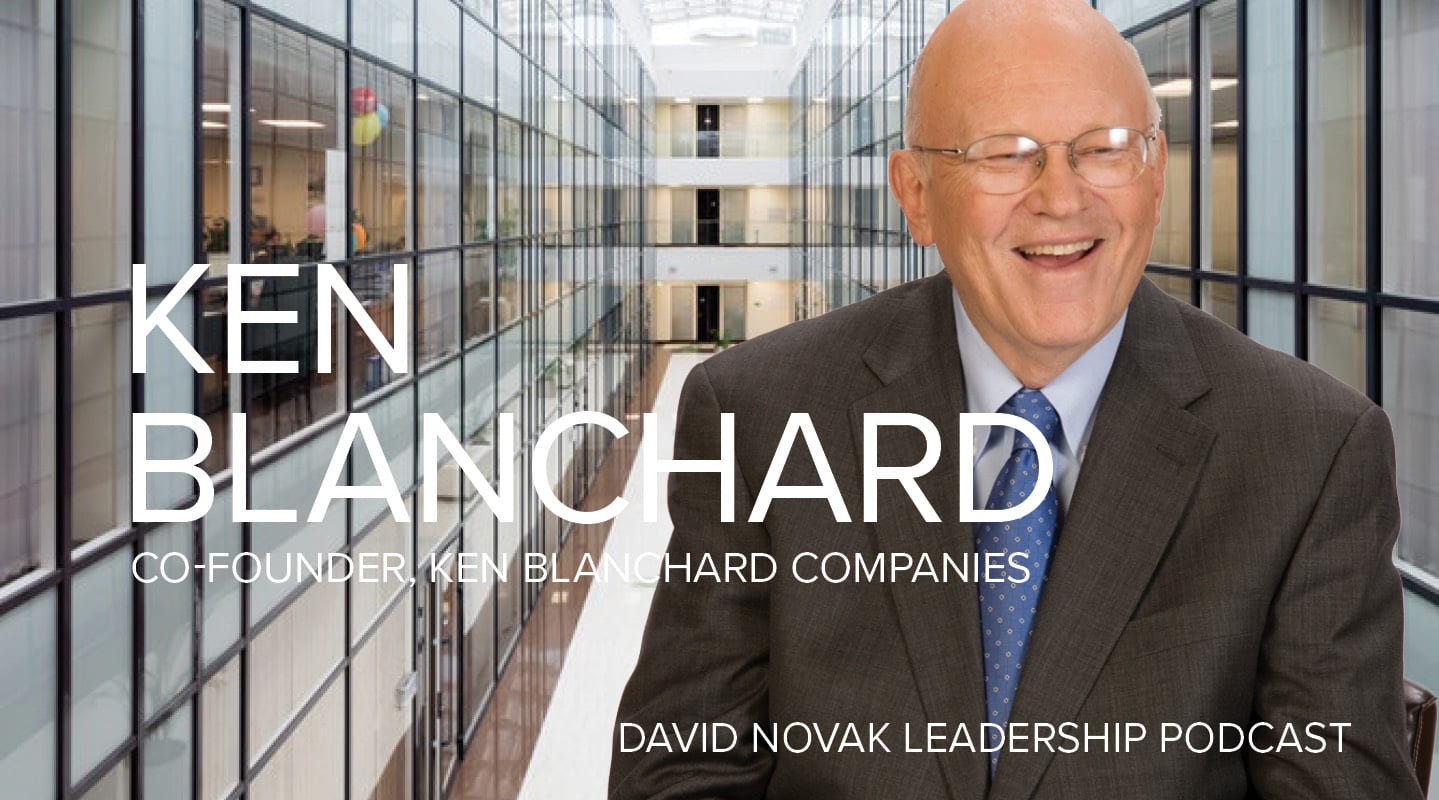 The Ken Blanchard Companies, Co-Founder, Ken Blanchard – David Novak ...