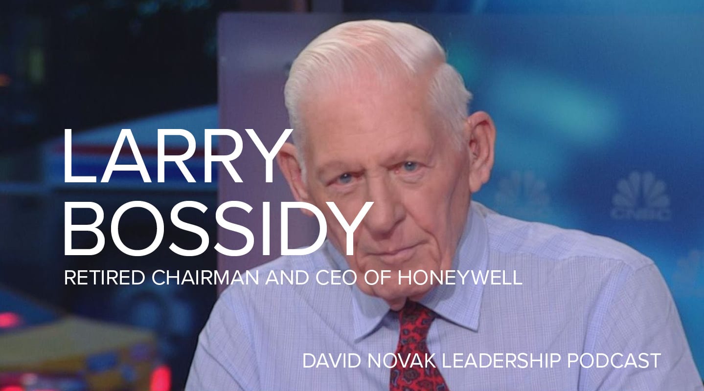 Larry Bossidy, retired Chairman and CEO of Honeywell – David Novak ...