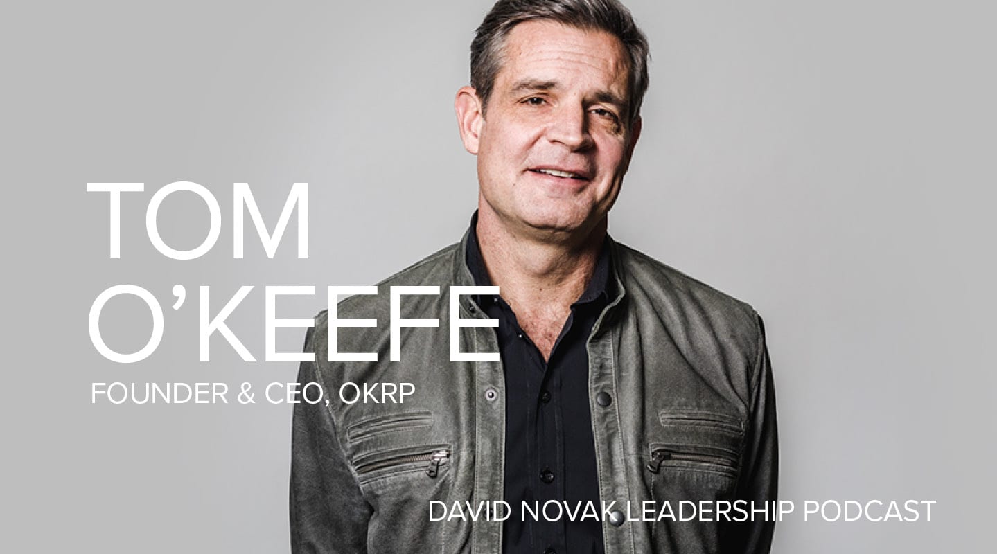Tom O’Keefe: Leadership in advertising and Heartwiring a creative culture – David Novak Leadership