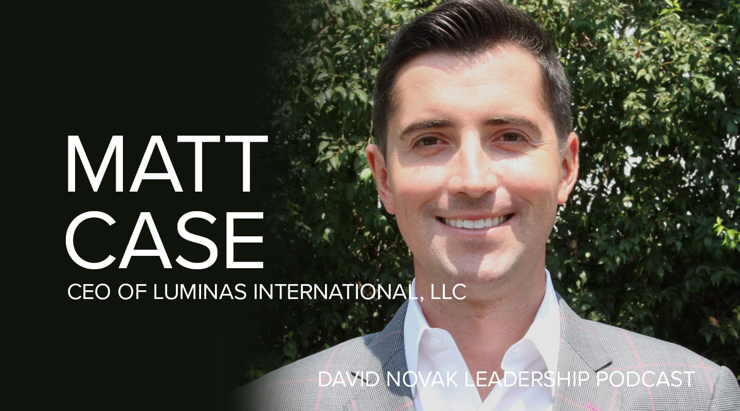 Matt Case, CEO of Luminas International, LLC – David Novak Leadership